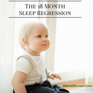 The 18 Month Sleep Regression - Pediatric Sleep Coach - The Cradle Coach